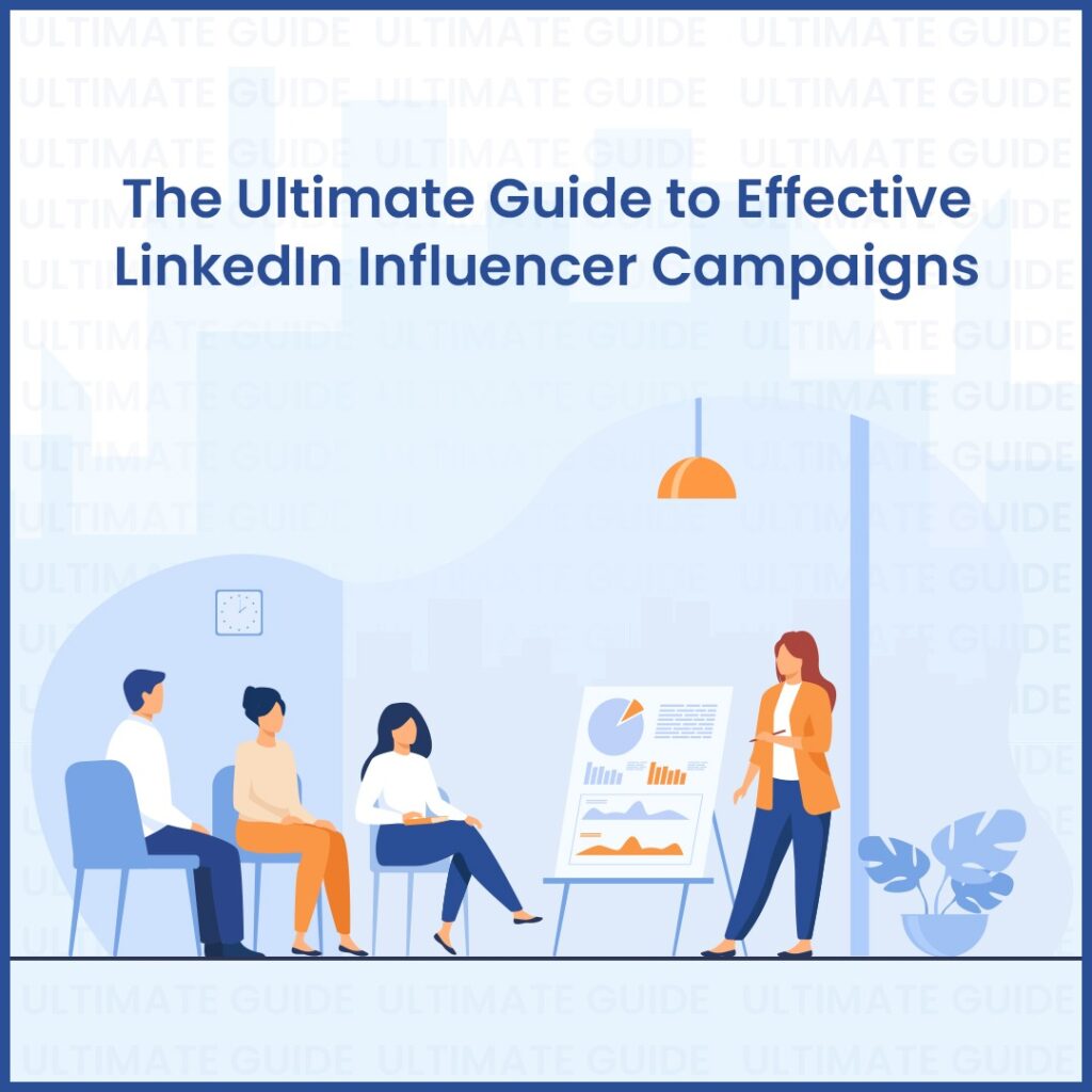 The Ultimate Guide To LinkedIn Influencer Campaigns
